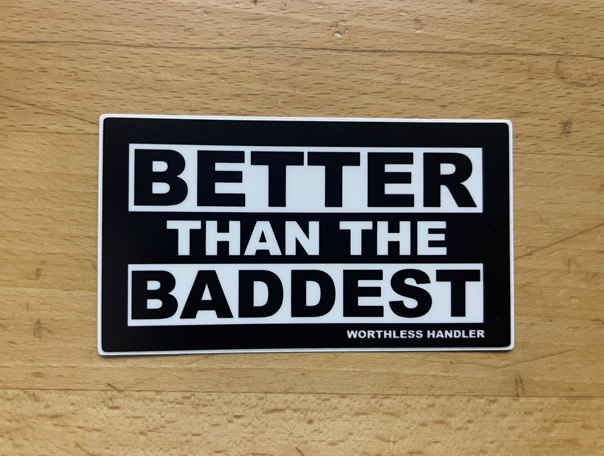 Better Than The Baddest Sticker – Worthless Handler