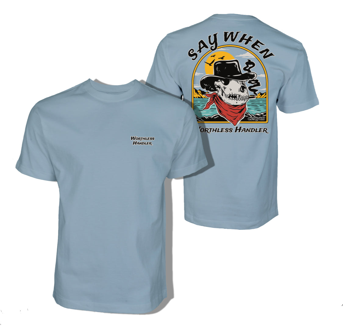 Say When T-Shirt – Worthless Handler